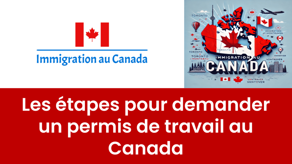 Demander un permis de travail au Canada - Les 6 étapes