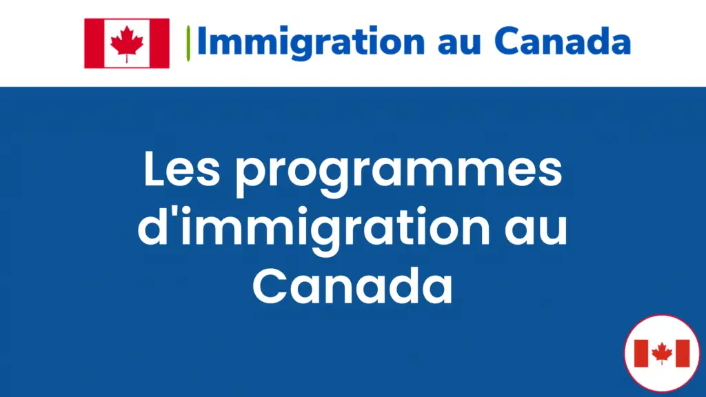 Programmes d'immigration au Canada - Les 108 programmes