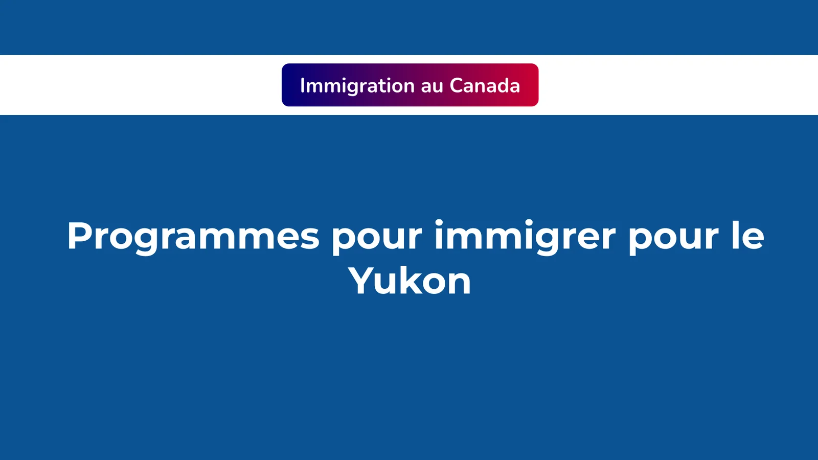 Programmes pour immigrer pour le Yukon - Les 5 programmes